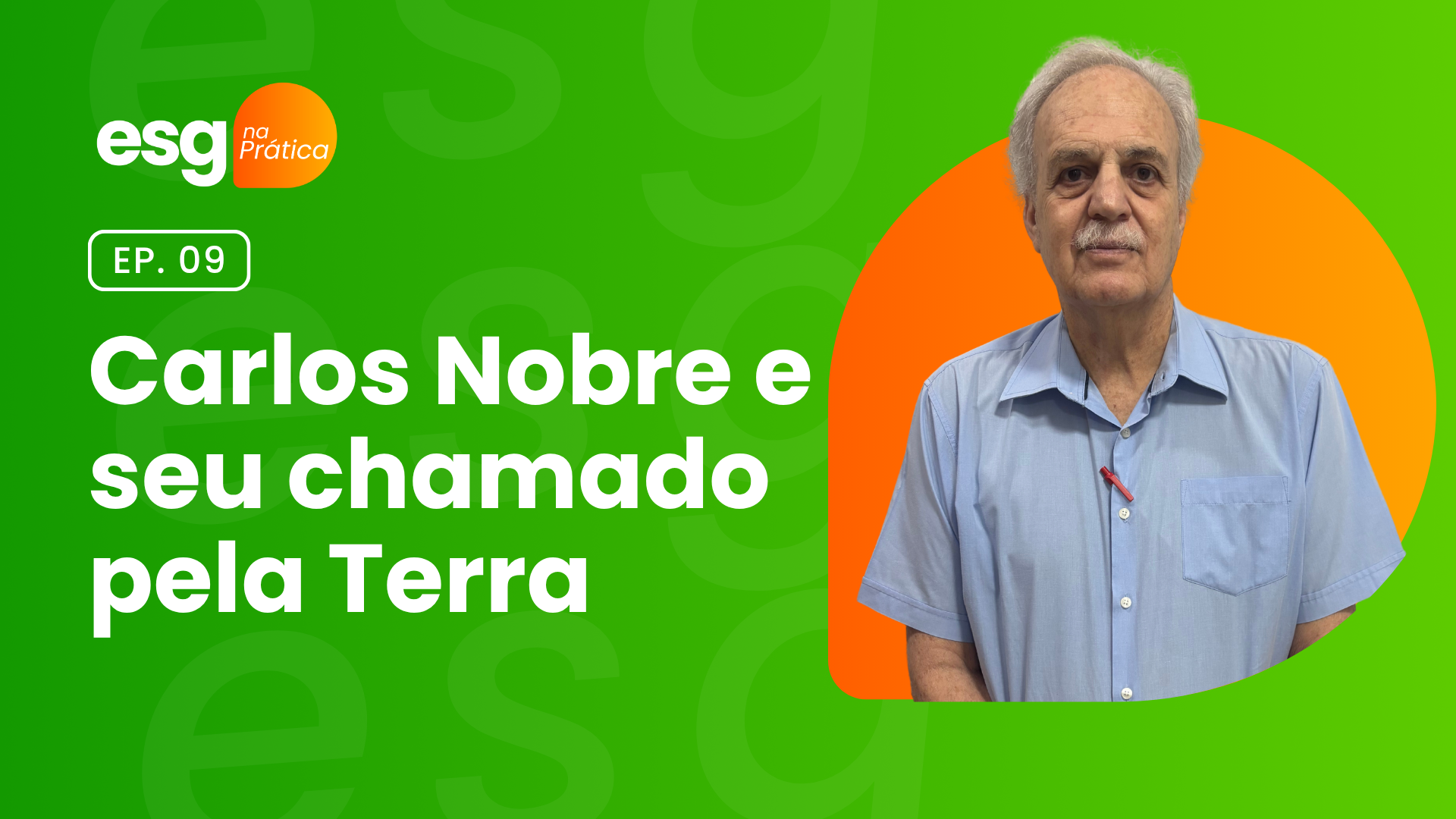 Carlos Nobre e seu chamado pela Terra - ESG na Prática #9